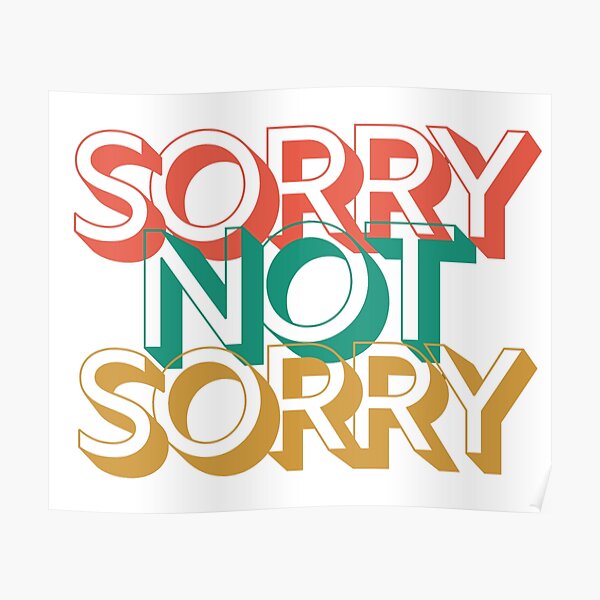 "SORRY NOT SORRY" Poster by Yarahesham57 | Redbubble