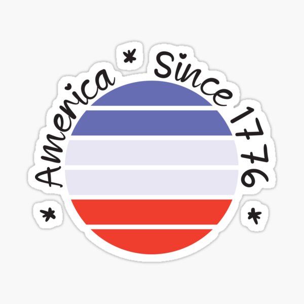 "America Since 1776 Happy Fourth of July" Sticker for Sale by Fiona ...