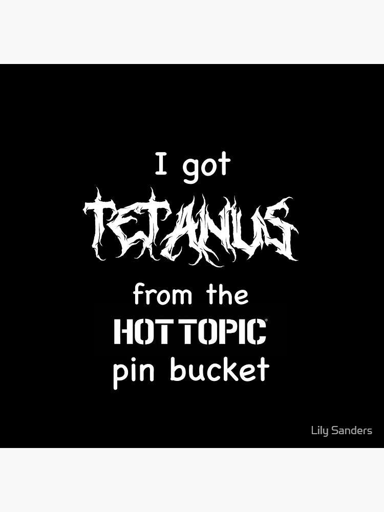 "I got TETANUS from the hot topic pin bucket!" Sticker for Sale by ...
