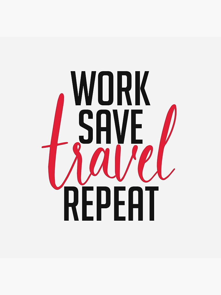 "Work Save Travel Repeat Typography Travel Inspiration" Poster for Sale ...