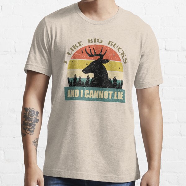 I Like Big Bucks And I Cannot Lie Funny Hunting T Shirt For Sale By