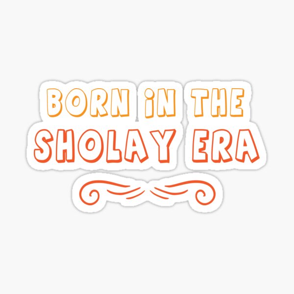 "born in the sholay era" Sticker for Sale by MallsD | Redbubble