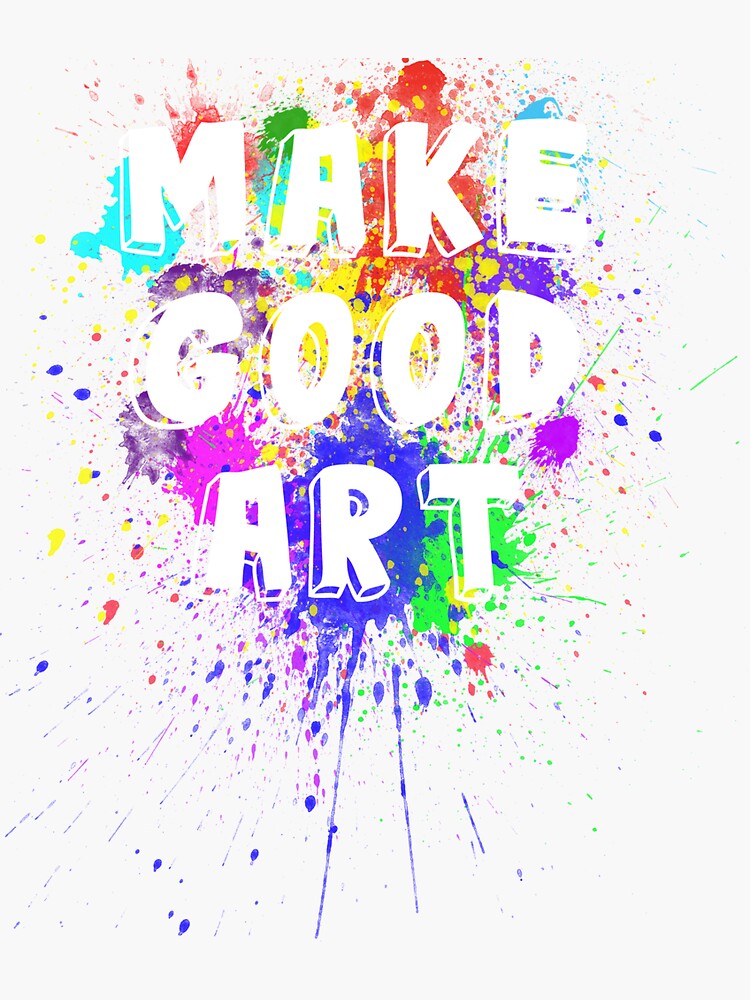 "Make Good Art" Sticker by MikaylaM | Redbubble