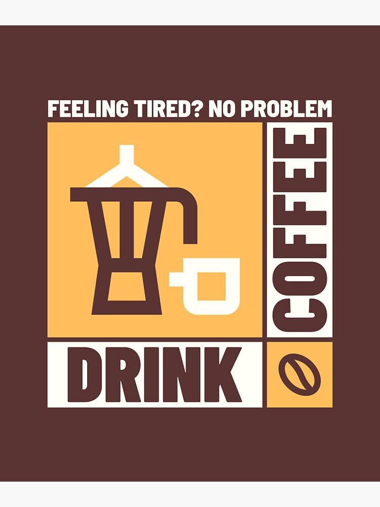 "FEELING TIRED? NO PROBLEM COFFEE DRINK" Sticker by AladdinMktgs ...