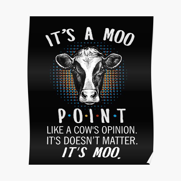 "It's a moo point like a cow's opinion it's doesn't matter it's moo ...