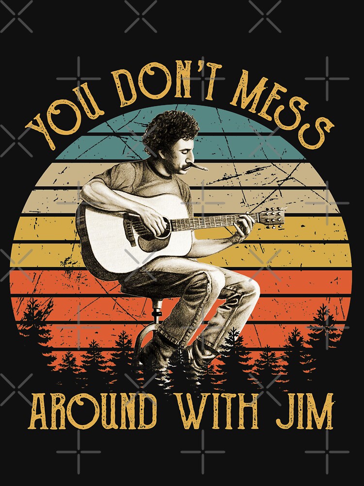 "Vintage Jim Croce You Don't Mess Around With Jim" T-shirt for Sale by ...