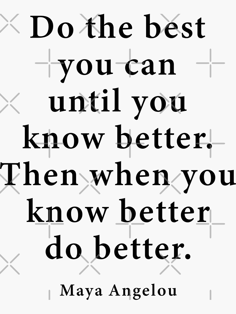"Maya Angelou Quote - Do the best you can" Sticker for Sale by corbrand ...