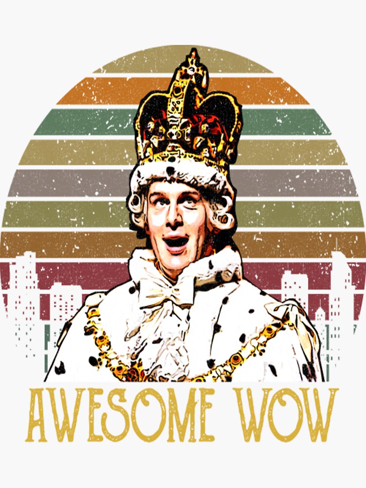 "Hamilton King George Awesome Wow T-ShirtAwesome WOW " Sticker for Sale ...