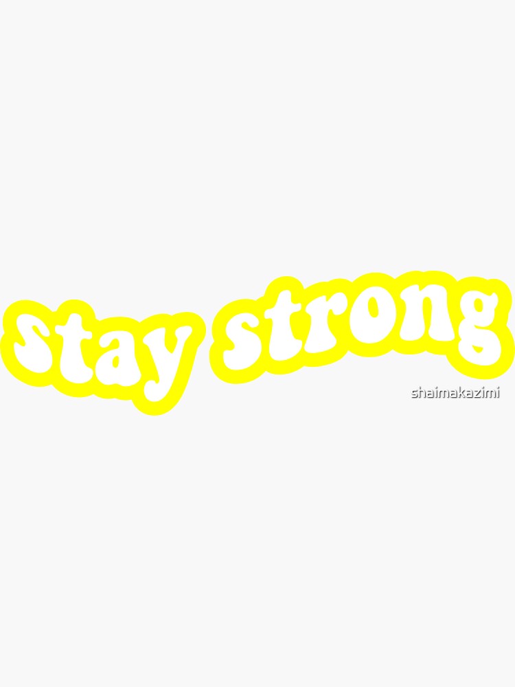 "stay strong " Sticker for Sale by shaimakazimi | Redbubble
