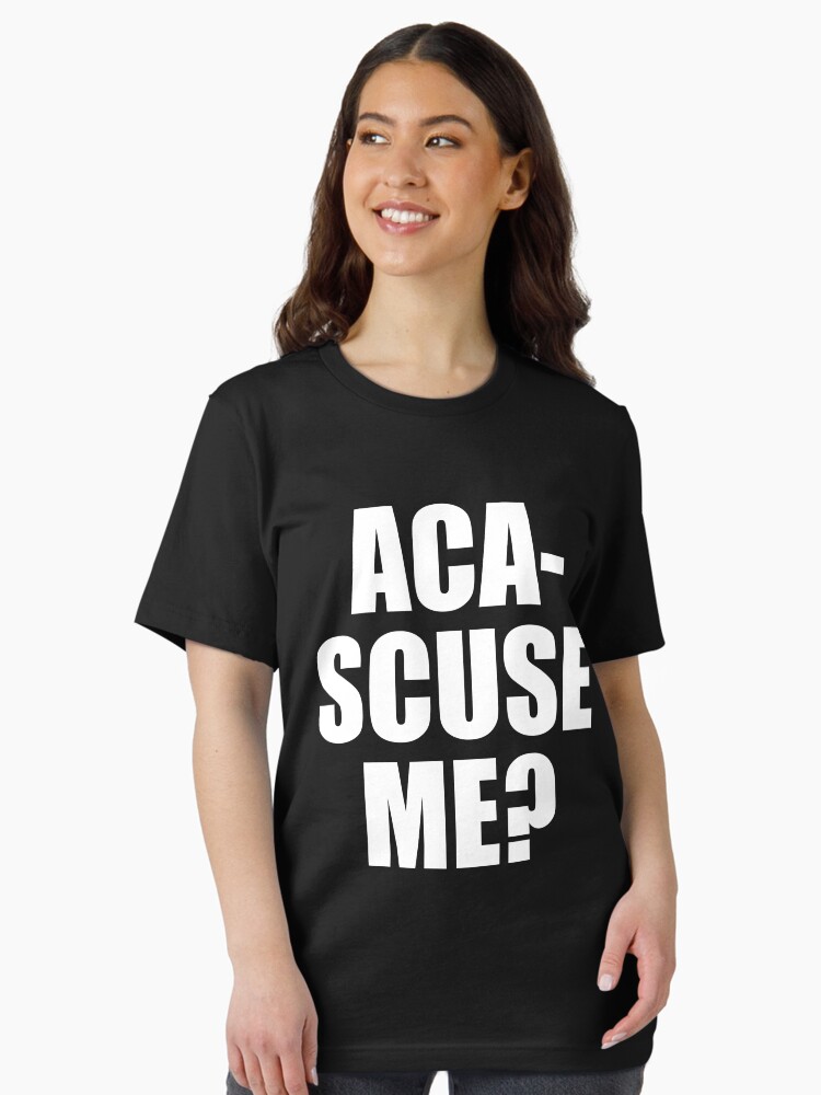 "Pitch Perfect Quote - Aca-Scuse Me?" Essential T-Shirt for Sale by ...