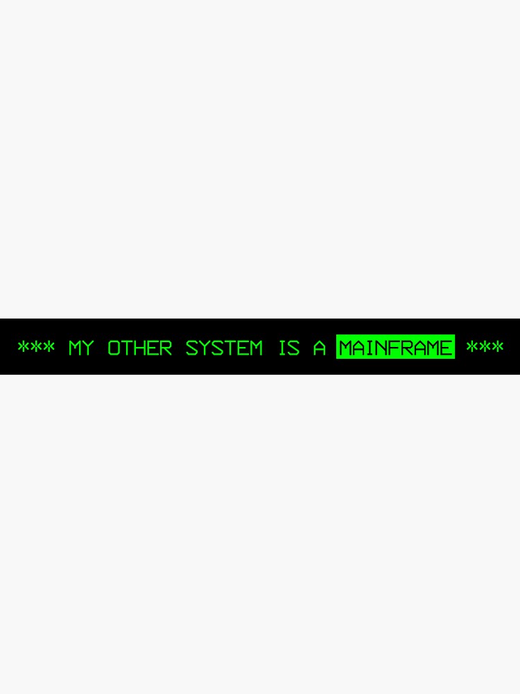 "My other system is a Mainframe" Sticker by monkeypatch | Redbubble