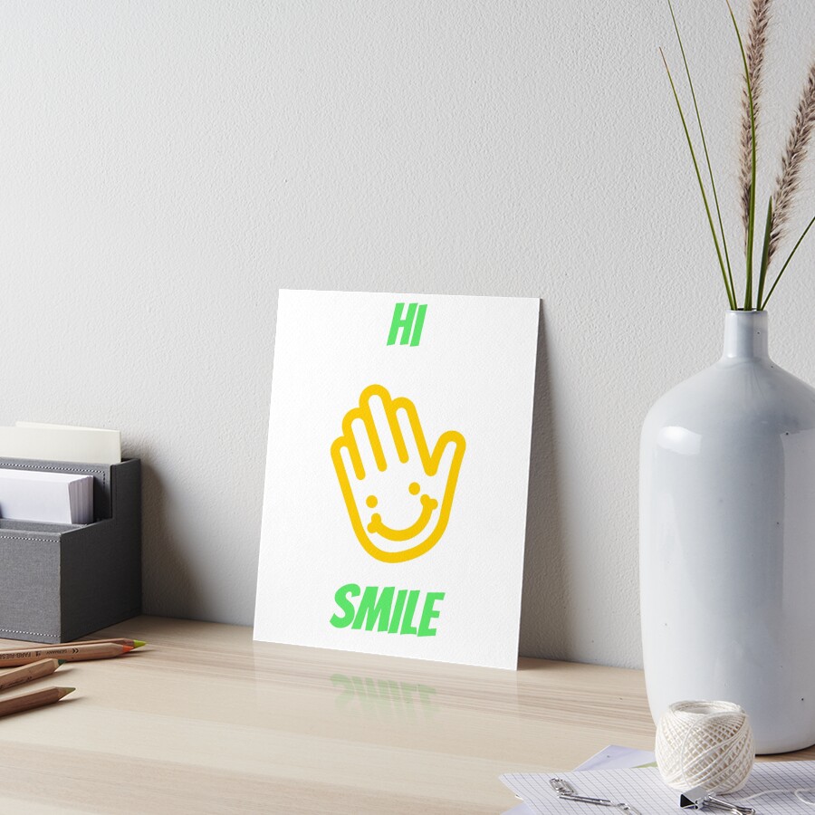 "Hi Smile" Art Board Print by Happier-Knight | Redbubble