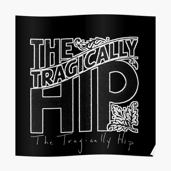 Tragically Hip Posters | Redbubble