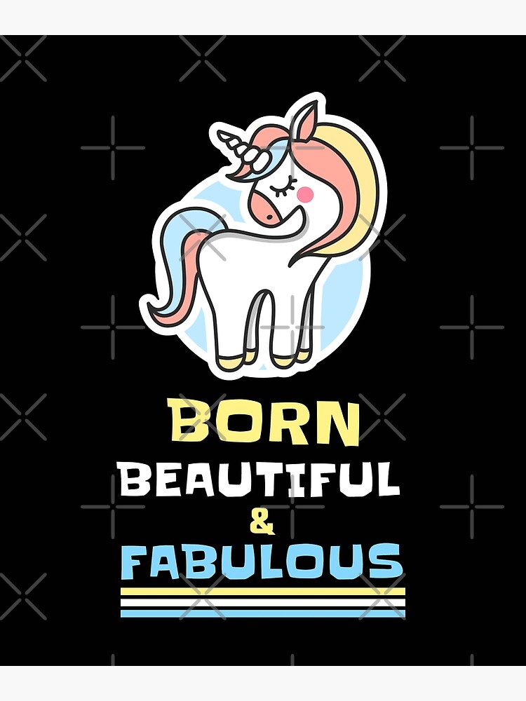 "Born beautiful and fabulous " Poster by SAIL4mi | Redbubble