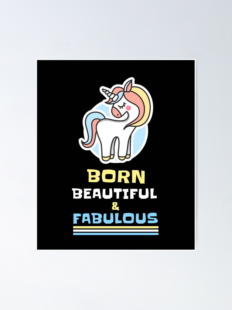 "Born beautiful and fabulous " Poster by SAIL4mi | Redbubble