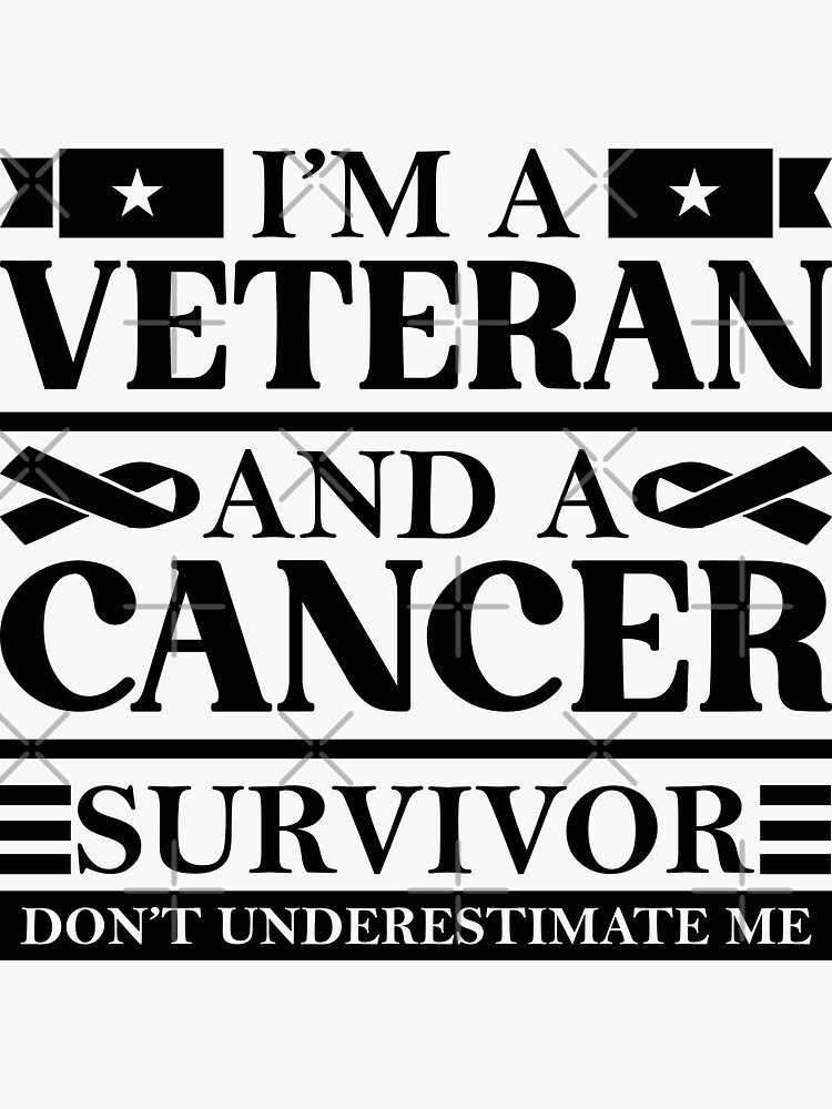 Im A Veteran And A Cancer Survivor Dont Underestimate Me Sticker For