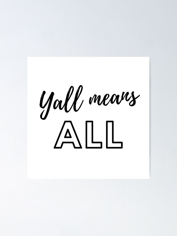 "Yall Means All" Poster for Sale by sasgdesigns | Redbubble