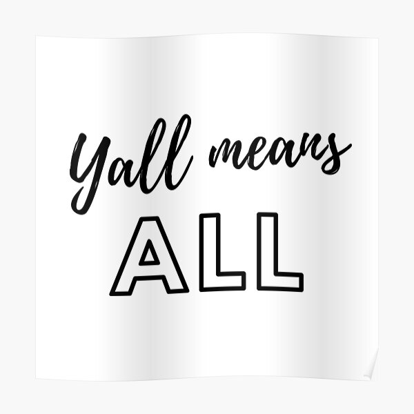 "Yall Means All" Poster for Sale by sasgdesigns | Redbubble