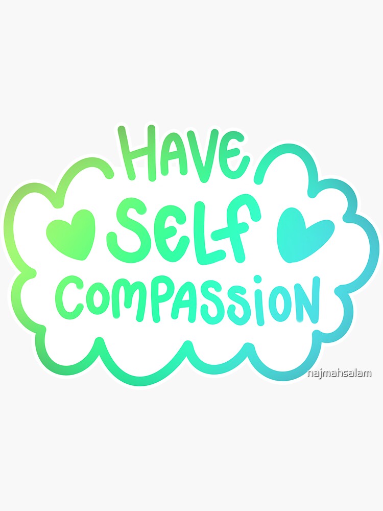 "Have Self-Compassion" Sticker for Sale by najmahsalam | Redbubble