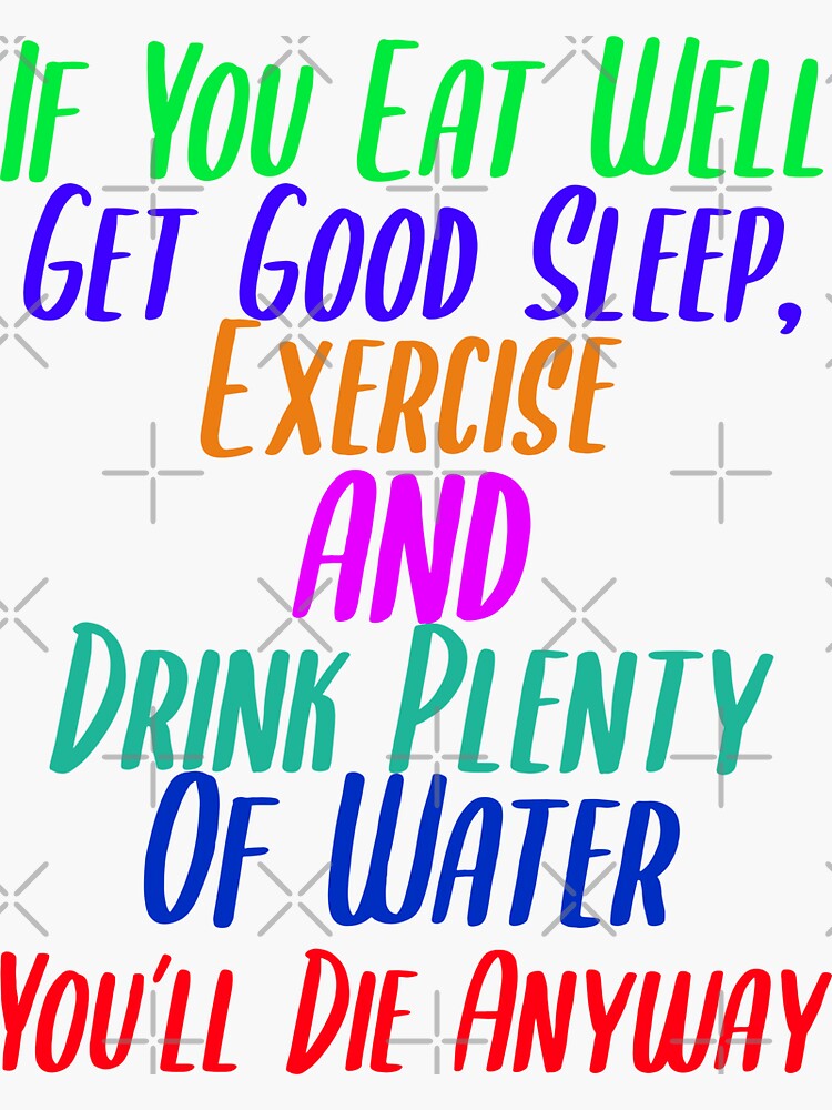 "If You Eat Well, Get Good Sleep, Exercise and Drink Plenty of Water ...