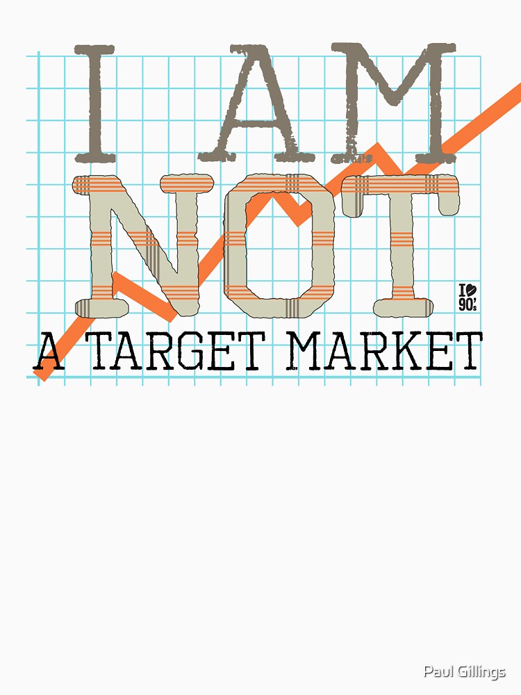 "I Am Not A Target Market" T-shirt for Sale by paulgillings76 ...