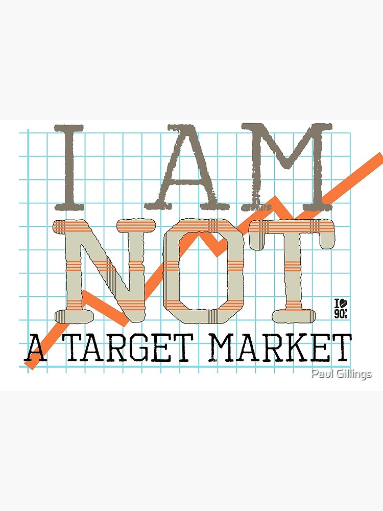 "I Am Not A Target Market" Poster for Sale by paulgillings76 | Redbubble