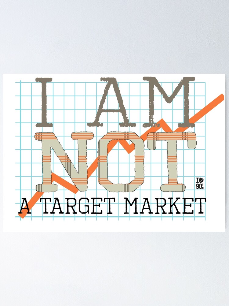 "I Am Not A Target Market" Poster for Sale by paulgillings76 | Redbubble