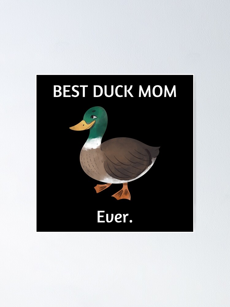 "Best Duck Mom Ever | Funny & Cute" Poster by DJsworld | Redbubble