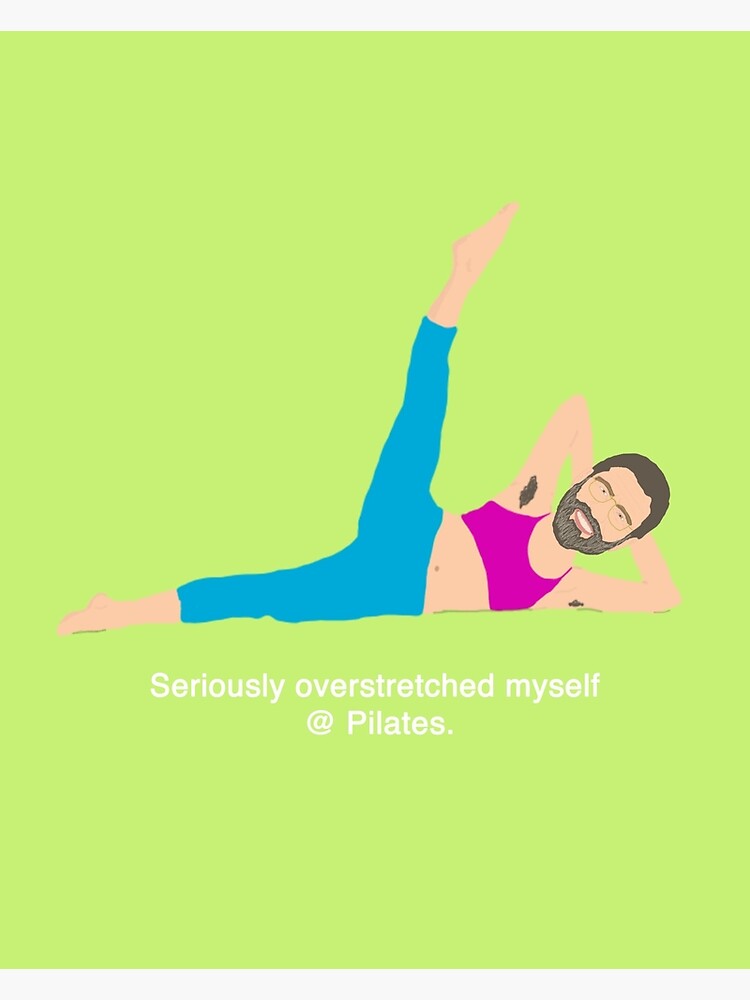 "Seriously overstretched myself @ pilates " Art Print by GAillustrated ...