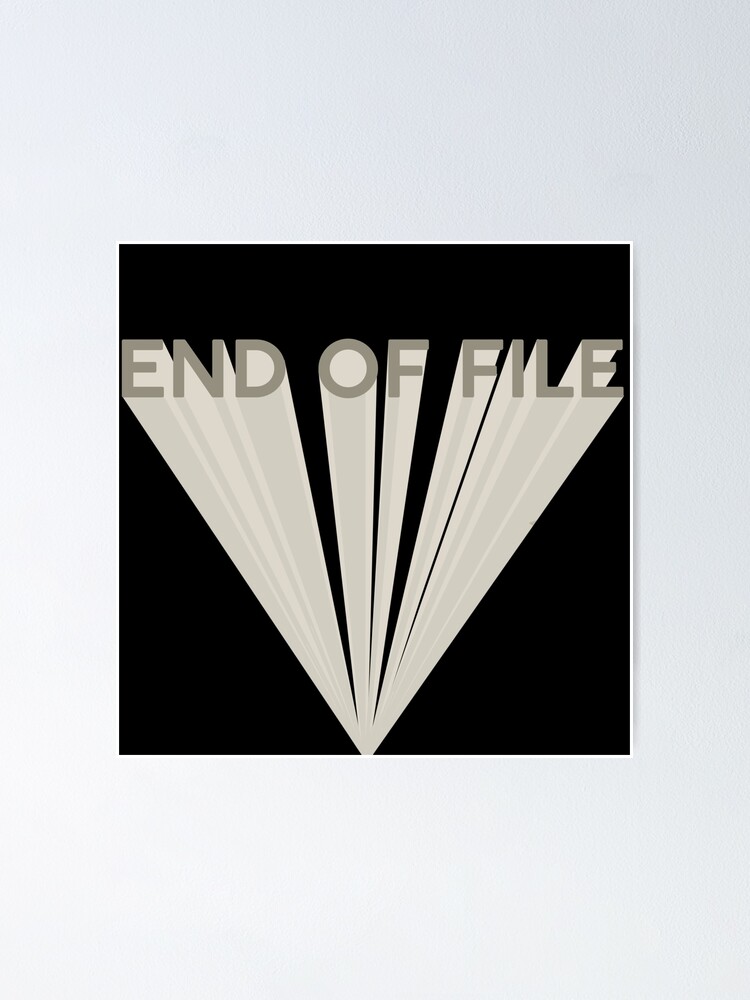 "end of file " Poster for Sale by carterwood | Redbubble