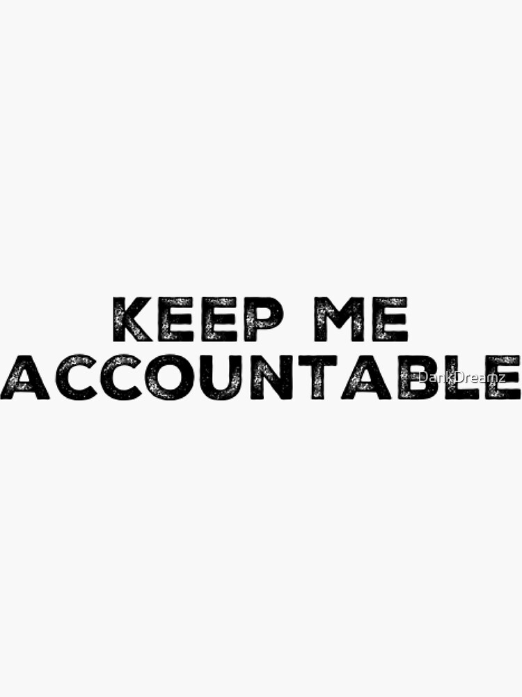 "Keep Me Accountable " Sticker for Sale by DankDreamz | Redbubble