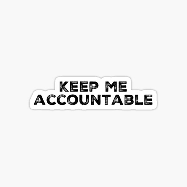 "Keep Me Accountable " Sticker for Sale by DankDreamz | Redbubble