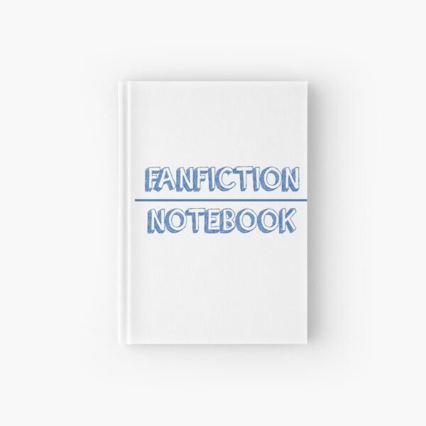 "FANFICTION NOTEBOOK" Hardcover Journal for Sale by thescudders | Redbubble