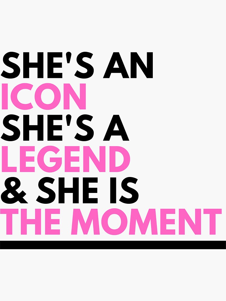 "She's an Icon, She's a Legend, and She is the Moment" Sticker for Sale ...