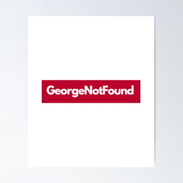 "georgenotfound " Poster for Sale by FlorineLuettgen | Redbubble