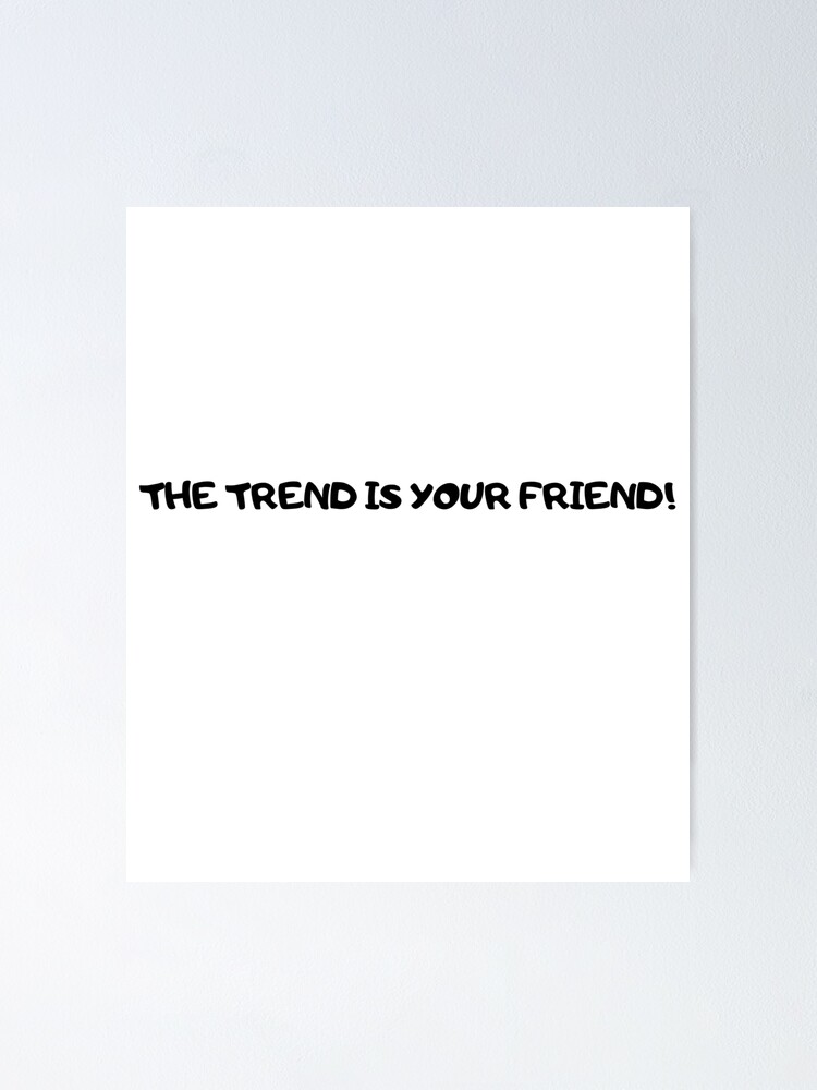 "The trend is your friend! black" Poster by DesignbyKlages | Redbubble