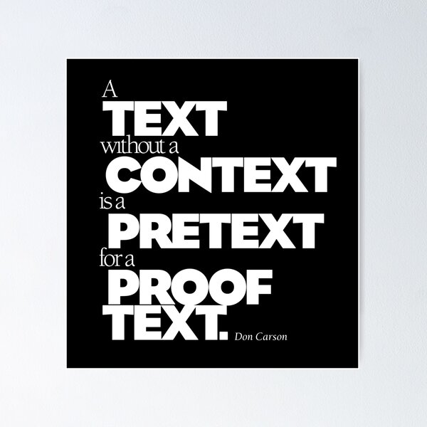 "A Text without a Context is a Proof Text for a Pretext" Poster for ...