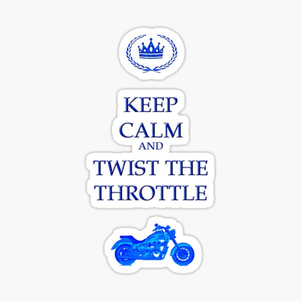 "Keep Calm And Twist The Throttle" Sticker for Sale by jude3650 | Redbubble