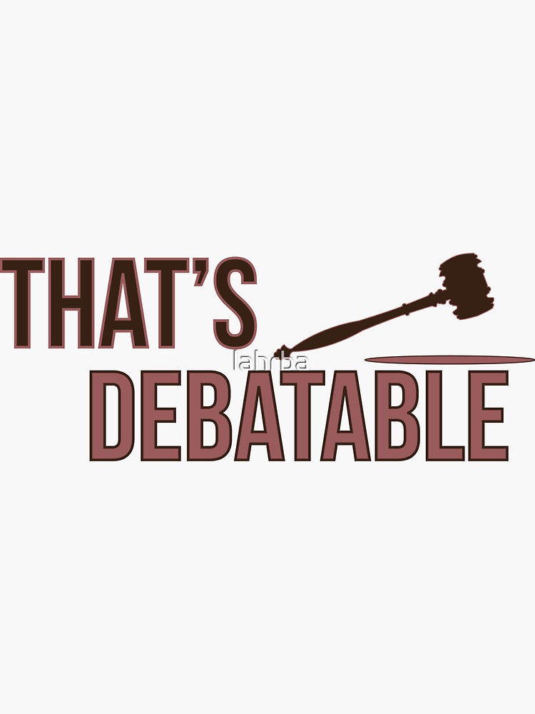 "that's debatable " Sticker for Sale by lahrba | Redbubble