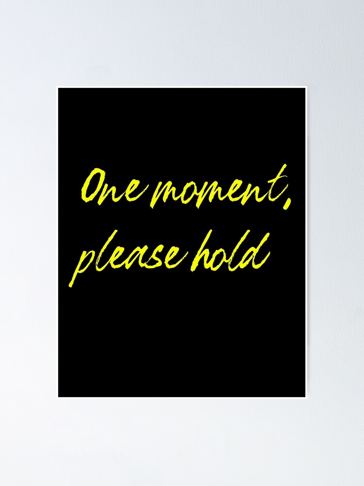 "One Moment, Please Hold Slogan Gold. Fanart From Wallsoffame.com.au ...