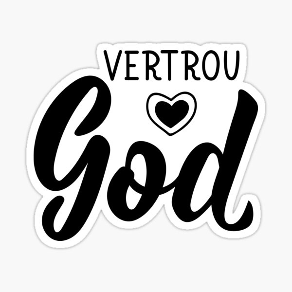 "Vertrou God. Trust in God - Afrikaans text. Lettering. " Sticker for ...