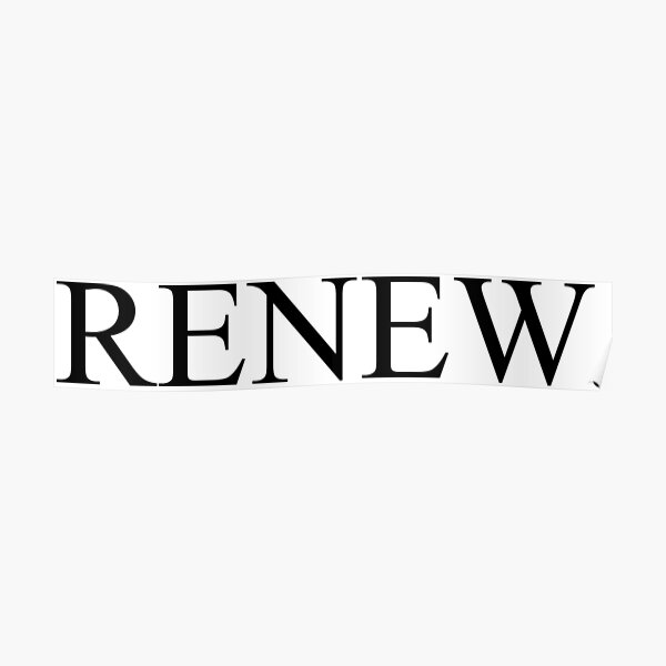 "RENEW." Poster by Inside---Out | Redbubble