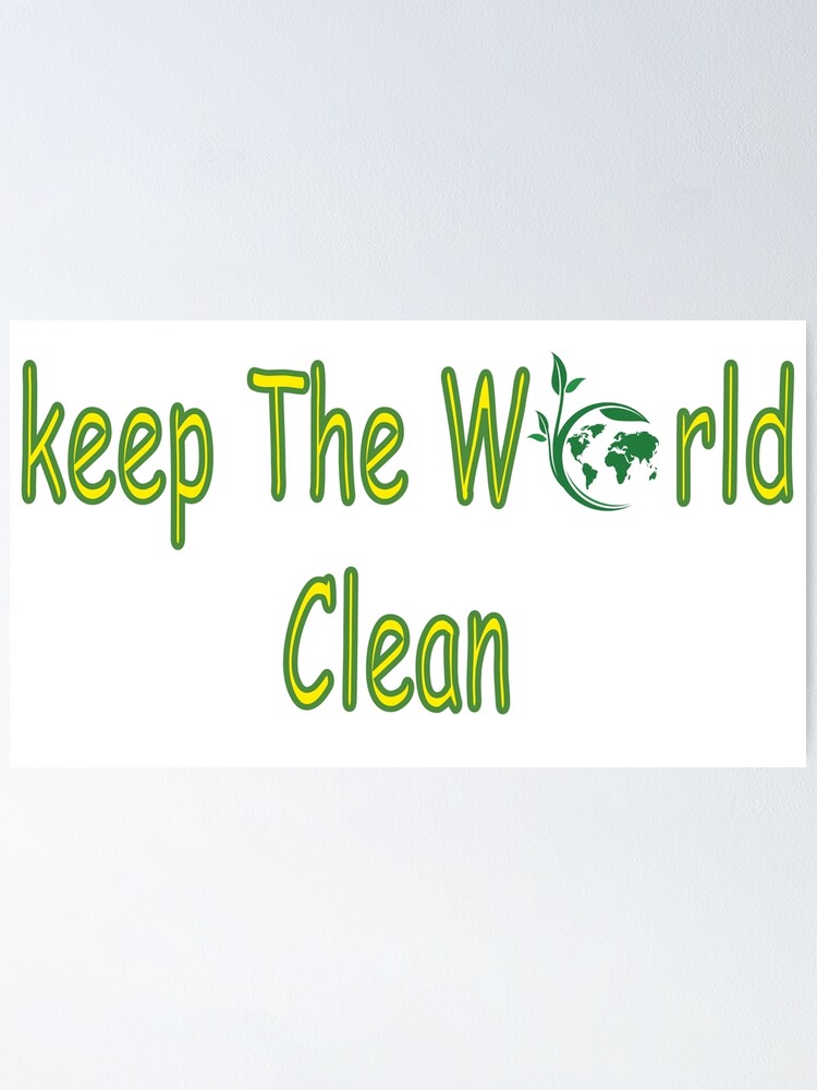 "Keep The World Clean " Poster by hierro-dct | Redbubble