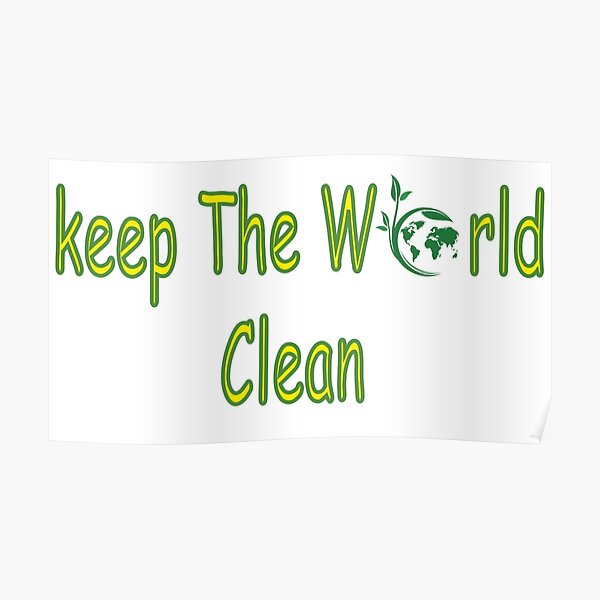 "Keep The World Clean " Poster by hierro-dct | Redbubble