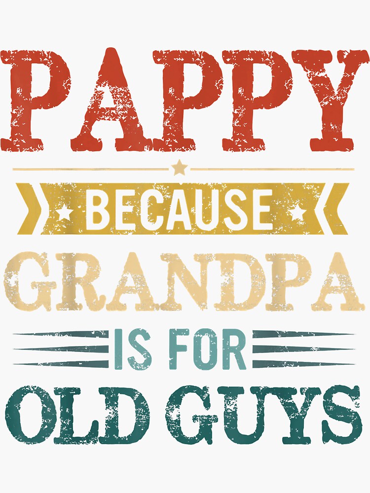 "Mens Pappy Because Grandpa Is For Old Guys Shirt Fathers Day" Sticker ...