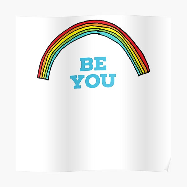 "Be You Rainbow" Poster for Sale by IndulgentDesign | Redbubble