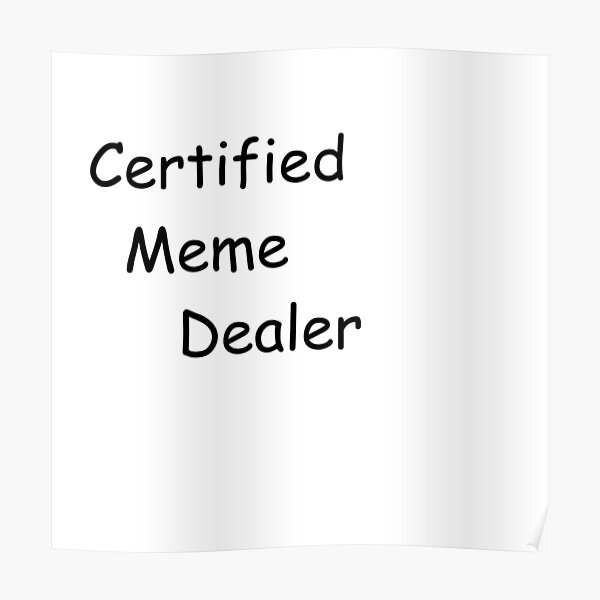 "Certified Meme Dealer" Poster by ElsaQueenOfStuf | Redbubble
