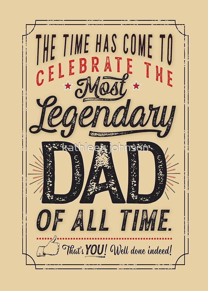 "Most Legendary Dad of all Time" by kathleen johnson | Redbubble