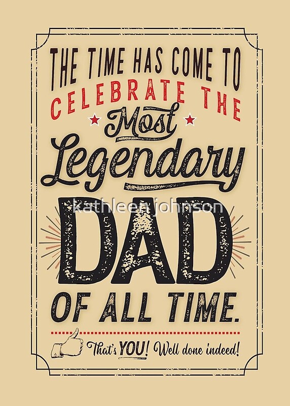 "Most Legendary Dad of all Time" by kathleen johnson | Redbubble