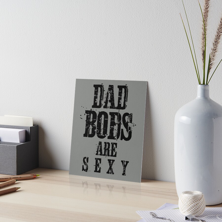 Dad Bods Are Sexy Father Image Dad Look Happy Fathers Day Sexy Dad Dad Bod Art Board